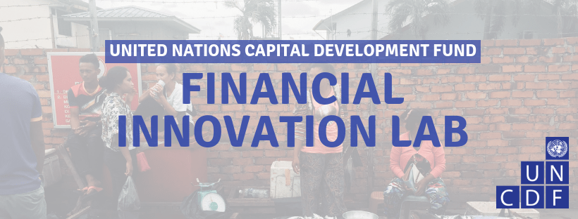 United Nations Capital Development Fund's Financial Innovation Lab ...